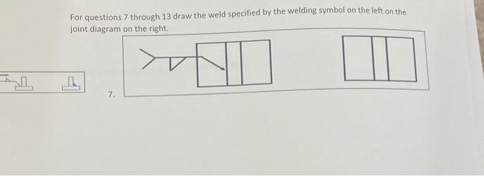 Solved For questions 7 through 13 draw the weld specified by | Chegg.com