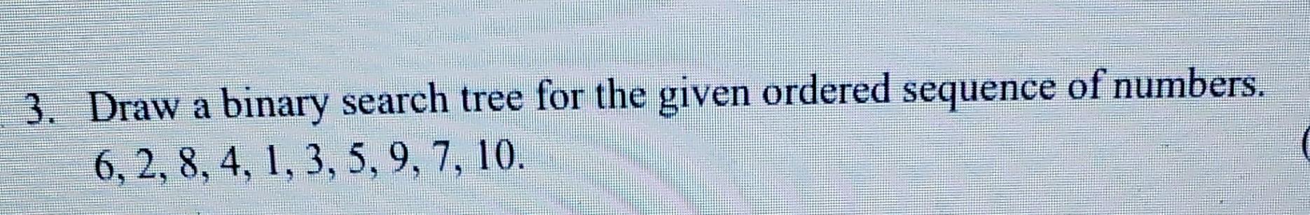 Solved Draw a binary search tree for the given ordered | Chegg.com