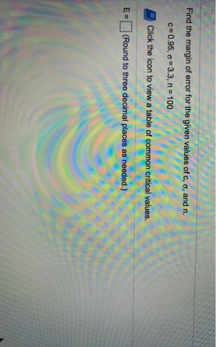 Solved Find the margin of error for the given values of c, | Chegg.com