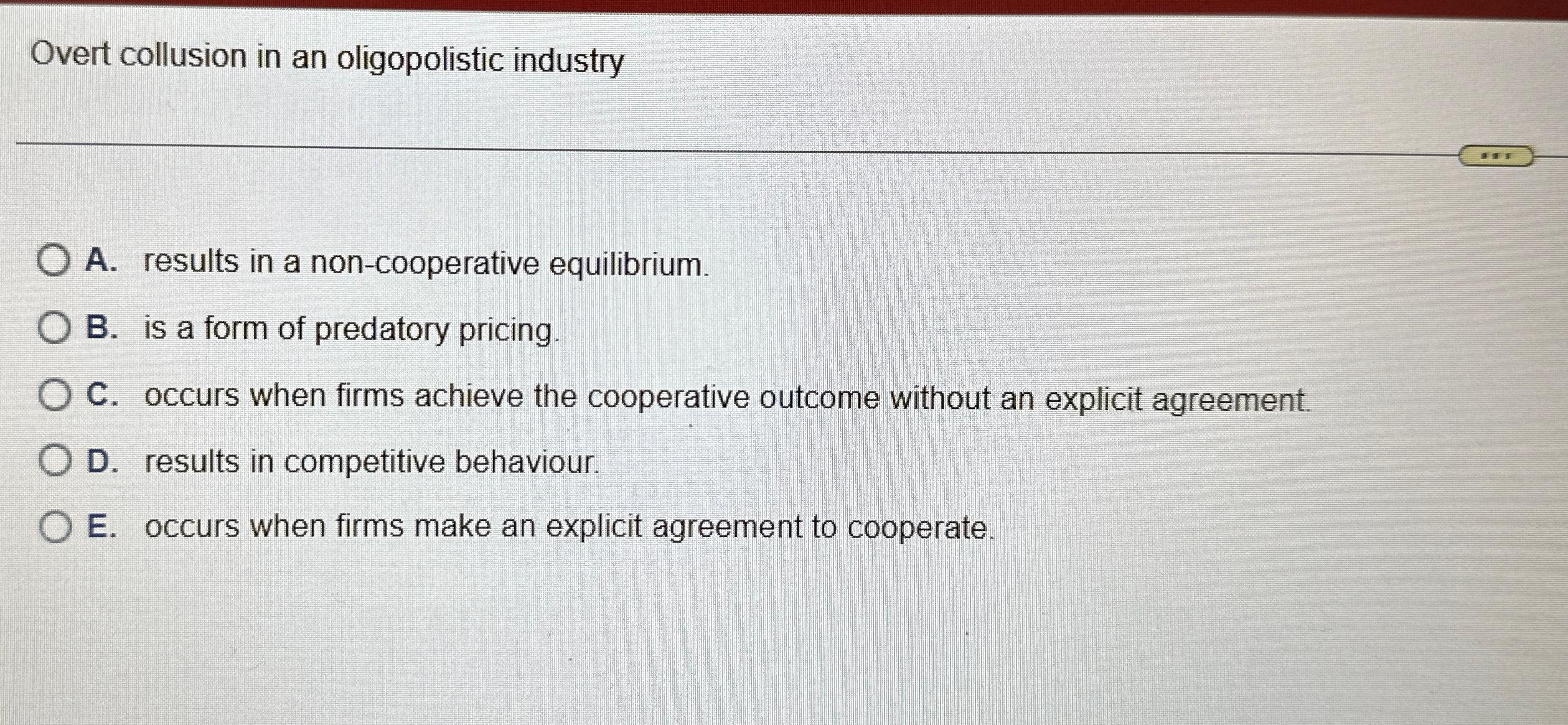 Solved Overt collusion in an oligopolistic industryA. | Chegg.com