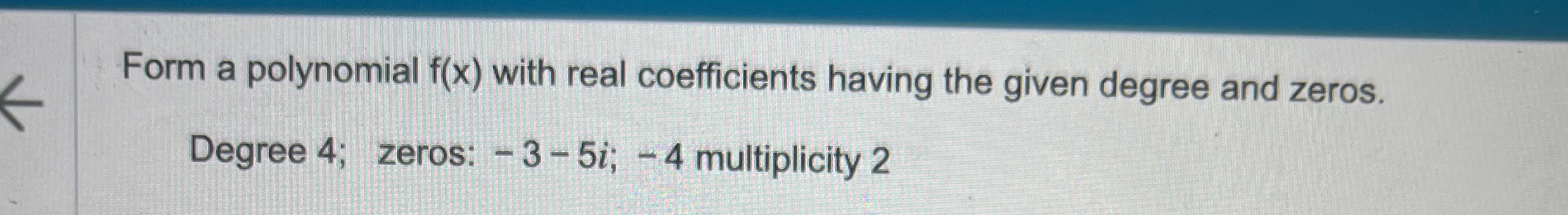 Solved Form a polynomial f(x) ﻿with real coefficients having | Chegg.com