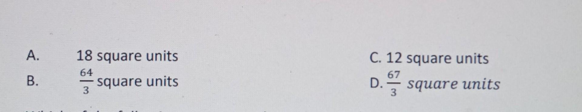 Solved A. 18 square units C. 12 square units B. 364 square | Chegg.com