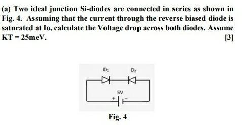 Solved (a) Two ideal junction Si-diodes are connected in | Chegg.com