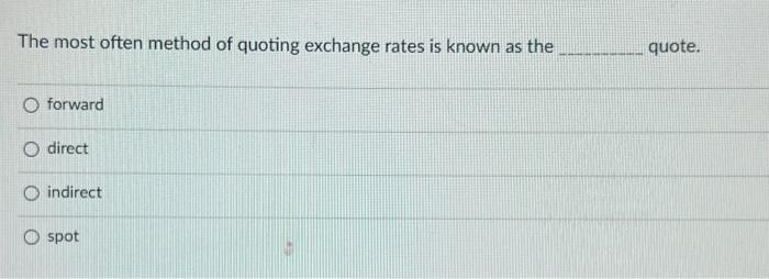 Solved The most often method of quoting exchange rates is | Chegg.com