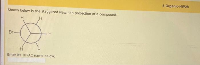 Solved 5-Organic-HW25 Shown below is the staggered Newman | Chegg.com