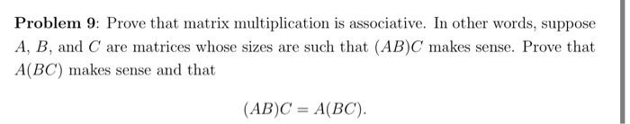 Solved Problem 9: Prove that matrix multiplication is | Chegg.com