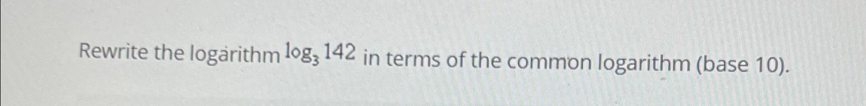 Solved Rewrite the logarithm log3142 ﻿in terms of the common | Chegg.com