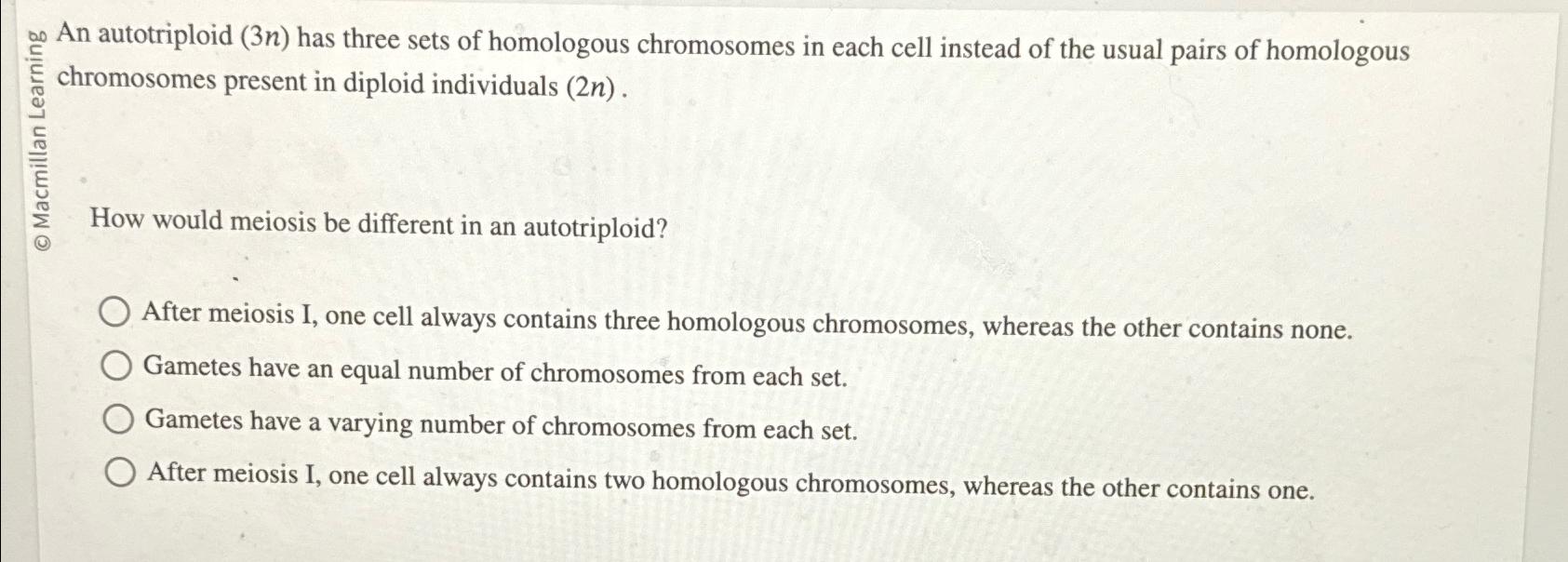 Solved An autotriploid ( 3n ) ﻿has three sets of homologous | Chegg.com