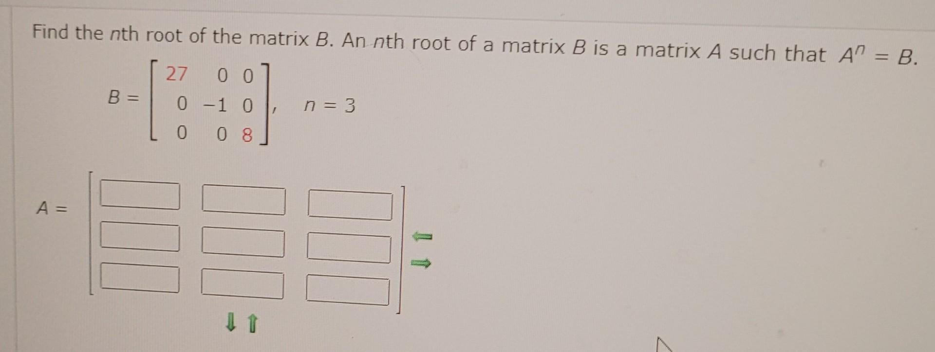 Solved Find the nth root of the matrix B. An nth root of a | Chegg.com