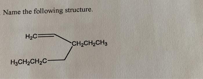 Solved Name the following structure. H2C= CH2CH2CH3 | Chegg.com