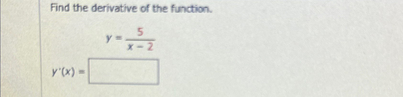 Solved Find the derivative of the function.y=5x-2y'(x)= | Chegg.com
