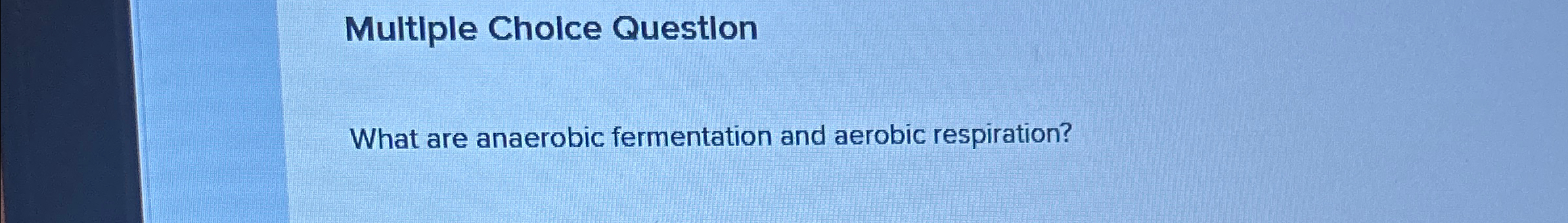 Solved Multiple Cholce QuestlonWhat are anaerobic | Chegg.com