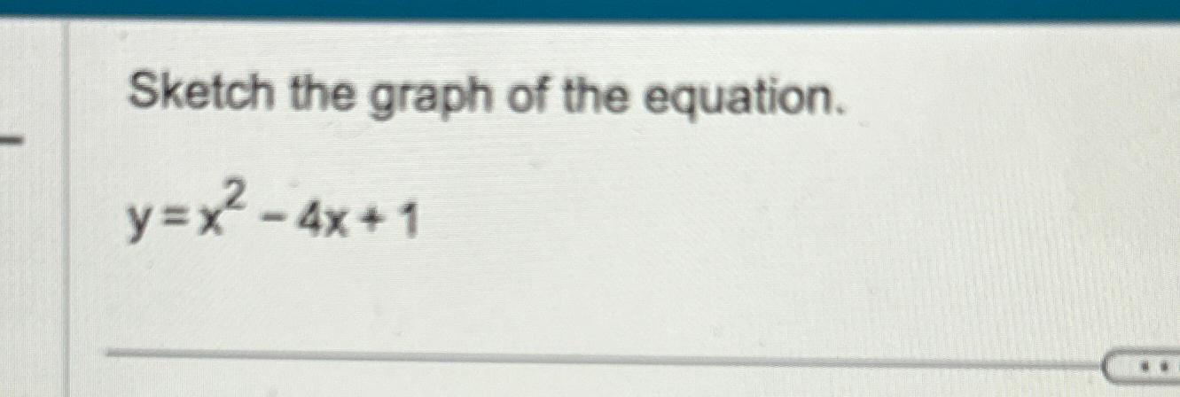 Solved Sketch the graph of the equation.y=x2-4x+1 | Chegg.com