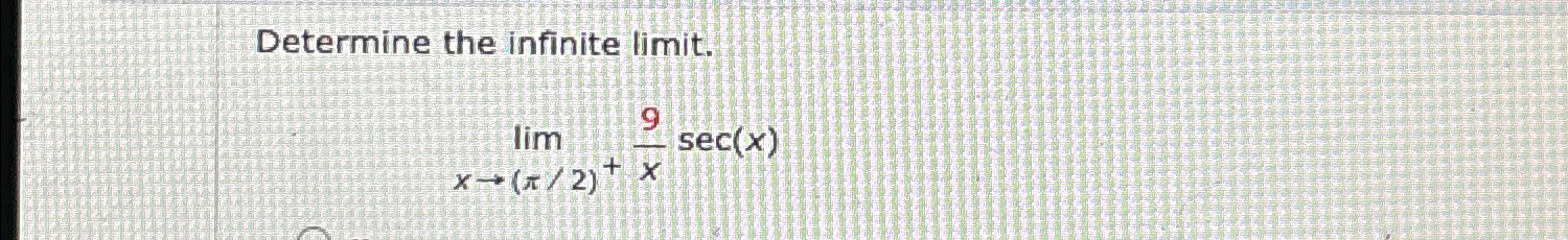 Solved Determine the infinite limit.limx→(π2)+9xsec(x) | Chegg.com