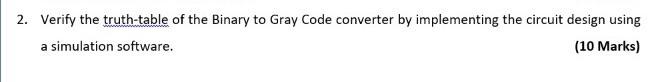 Solved 2. Verify the truth-table of the Binary to Gray Code | Chegg.com