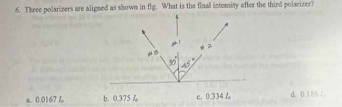 Solved 6. Three polarizers are aligned as shown in fig. What | Chegg.com