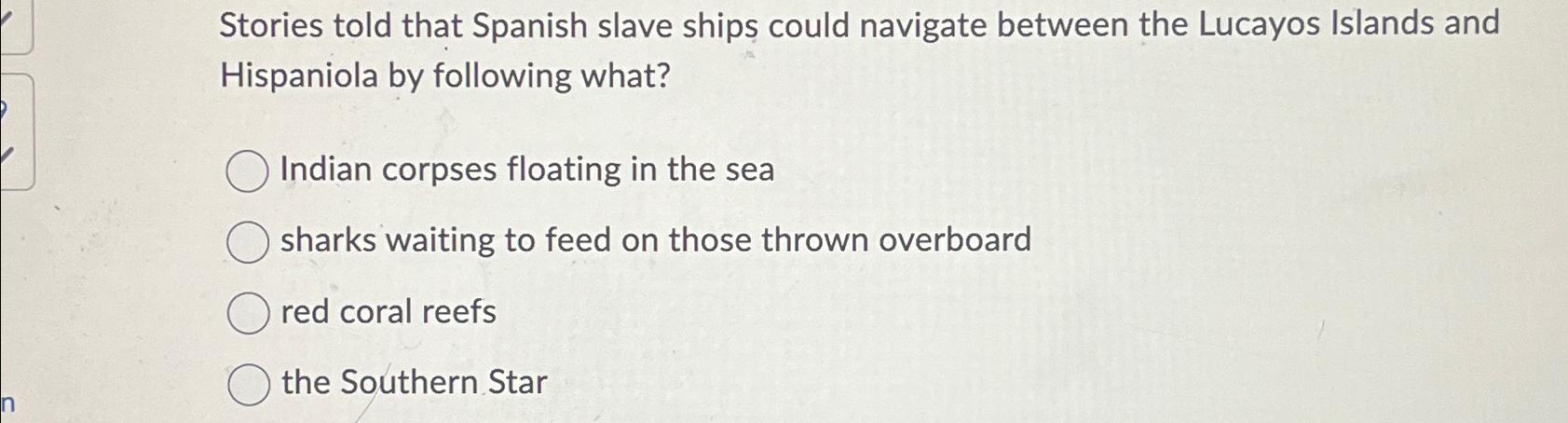 Solved Stories told that Spanish slave ships could navigate | Chegg.com