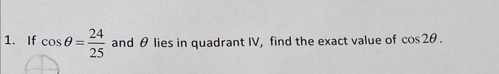 Solved If cosθ=2425 ﻿and θ ﻿lies in quadrant IV, ﻿find the | Chegg.com