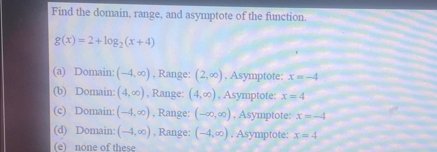 Solved Find the domain, range, and asymptote of the | Chegg.com