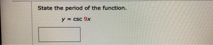 Solved State the period of the function. y = CSC 9x | Chegg.com