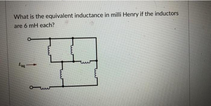 Solved what is the equivalent inductance in mH if inductors | Chegg.com
