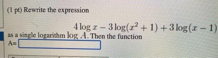 Solved (1 pt) Rewrite the expression 4 log x – 3 log(x + 1) | Chegg.com