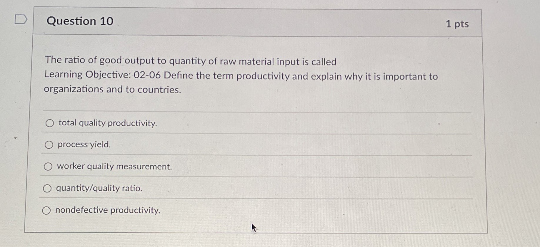 Solved Question 10The ratio of good output to quantity of | Chegg.com