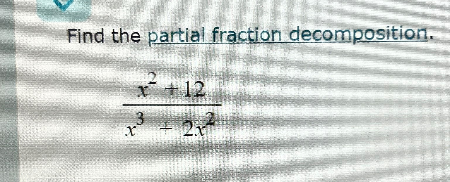 Solved Find the partial fraction decomposition.x2+12x3+2x2 | Chegg.com