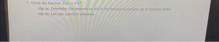 Solved 7. Given the function f(x)=x2ex. 10p (a) Determine | Chegg.com