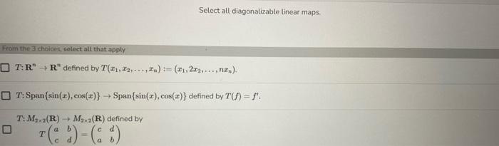 Solved Select all diagonalizable linear maps. roin the 3 | Chegg.com