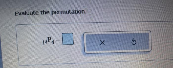 Solved Evaluate the permutation: 14P4 Ś | Chegg.com