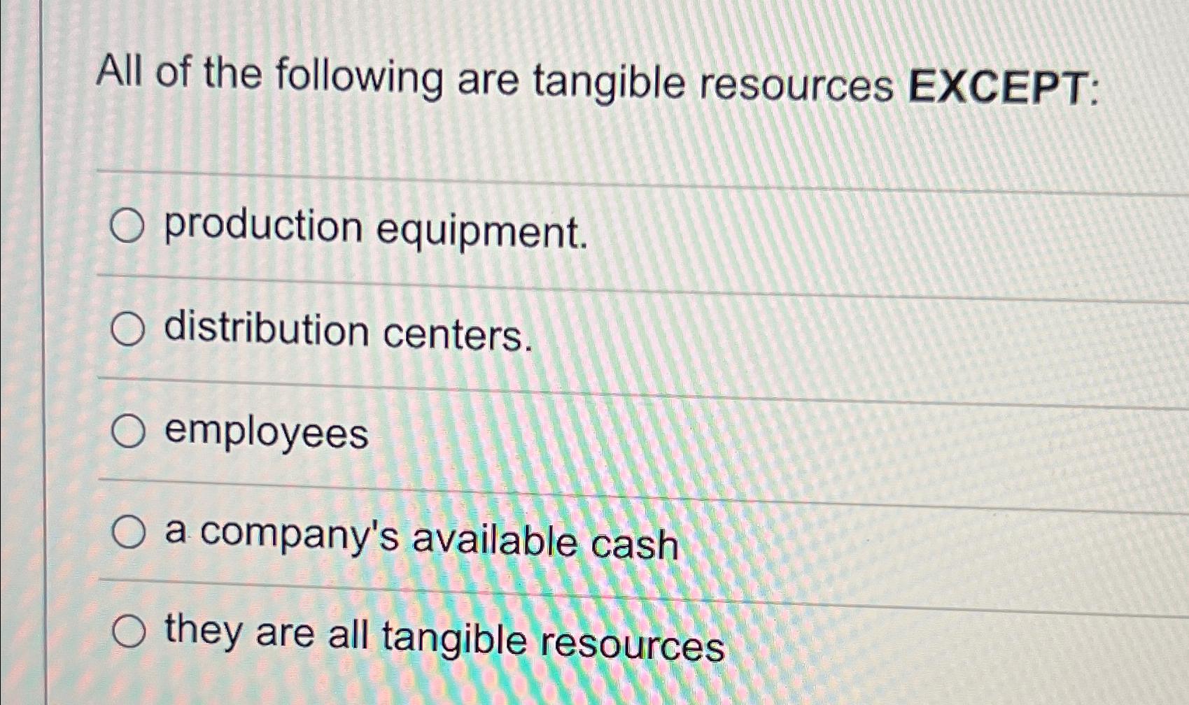 Solved All of the following are tangible resources | Chegg.com