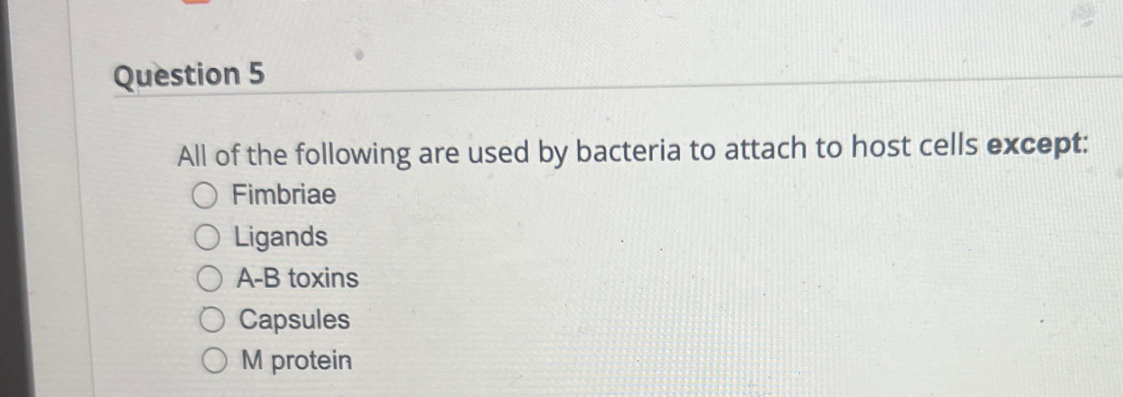 Solved Question 5All of the following are used by bacteria | Chegg.com