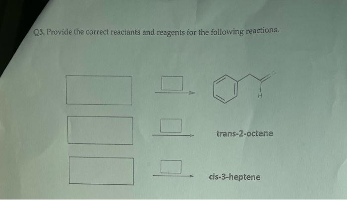 Solved Q3. Provide the correct reactants and reagents for | Chegg.com