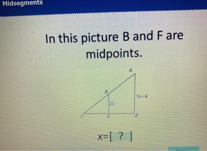 Solved Midsegments In this picture B and Fare midpoints. A 8 | Chegg.com