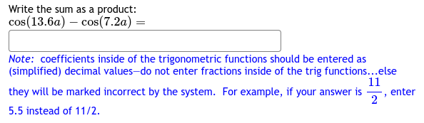 Solved Write the sum as a product:cos(13.6a)-cos(7.2a)=Note: | Chegg.com