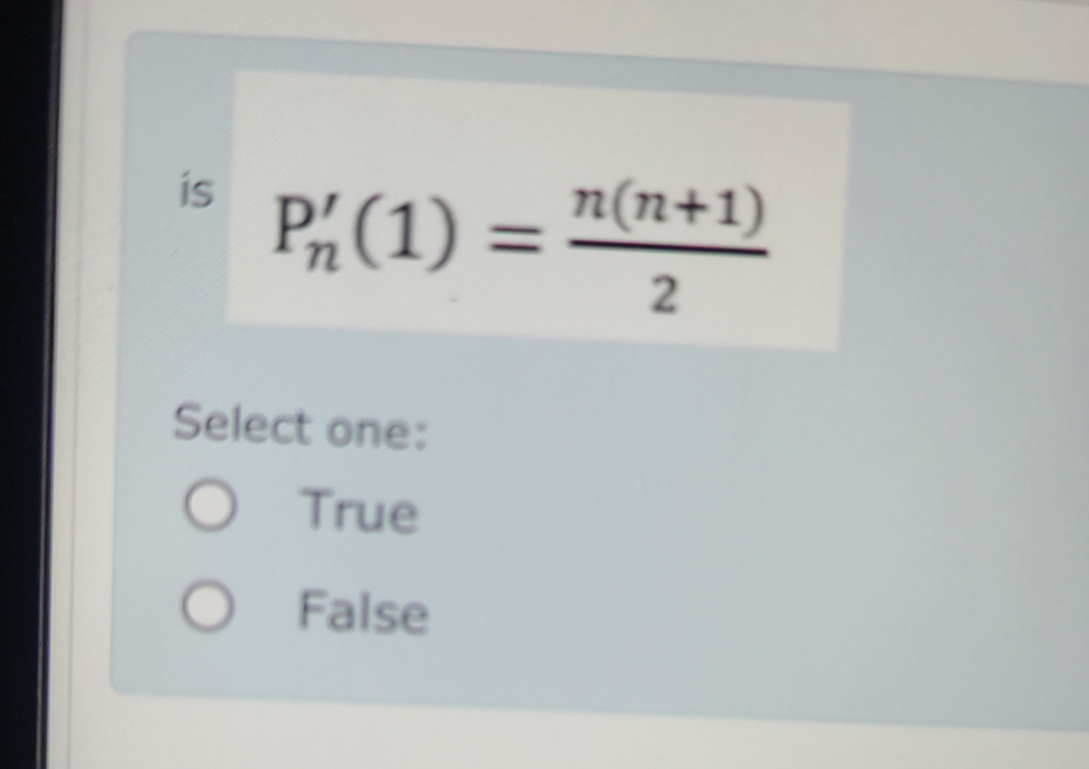 Solved is Pn'(1)=n(n+1)2Select one:TrueFalse | Chegg.com