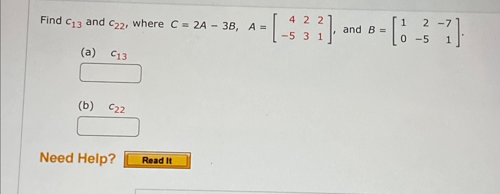 Solved Find c13 ﻿and c22, ﻿where C=2A-3B,A=[422-531], ﻿and | Chegg.com