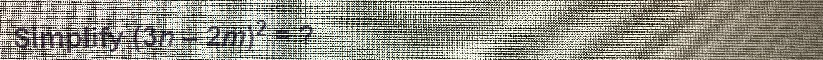 Solved Simplify (3n-2m)2= | Chegg.com