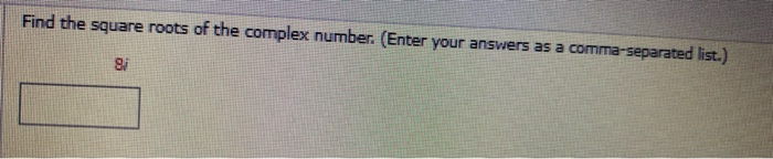 Solved Find the square roots of the complex number. (Enter | Chegg.com