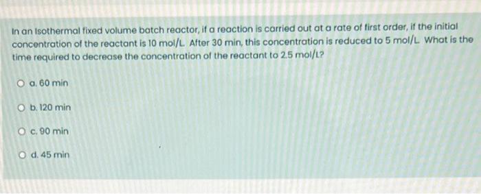 Solved In an isothermal fixed volume batch reactor, if a | Chegg.com