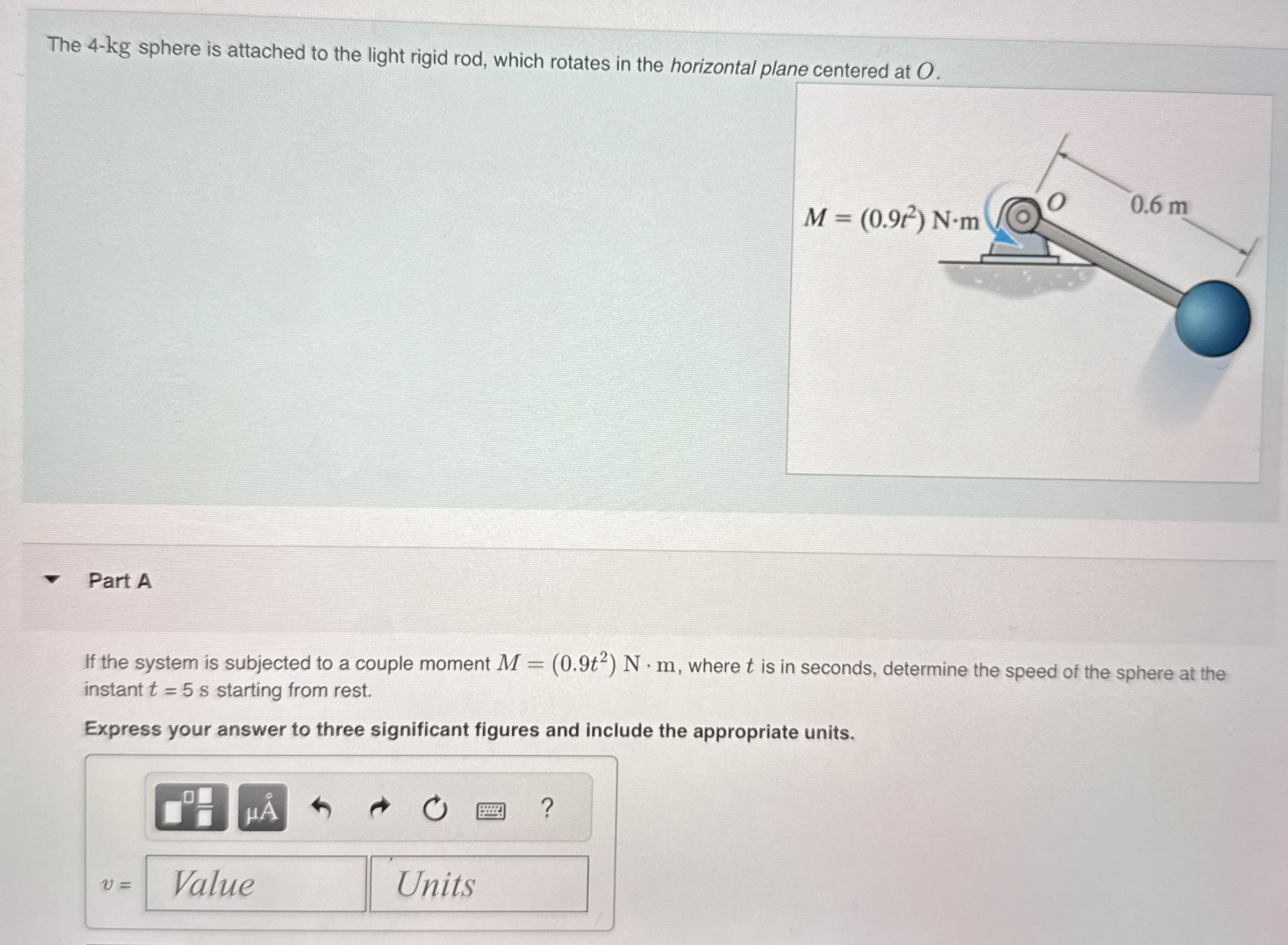 Solved The 4-kg sphere is attached to the light rigid rod, | Chegg.com