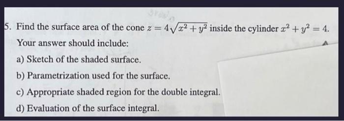 Solved Find the surface area of the cone z=4x2+y2 inside the | Chegg.com