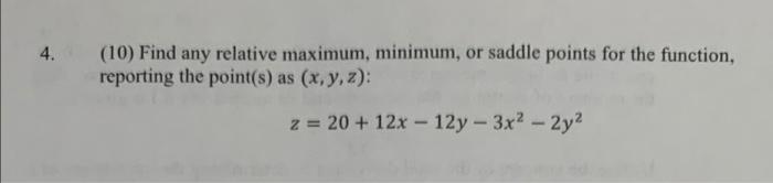 Solved 4. (10) Find any relative maximum, minimum, or saddle | Chegg.com