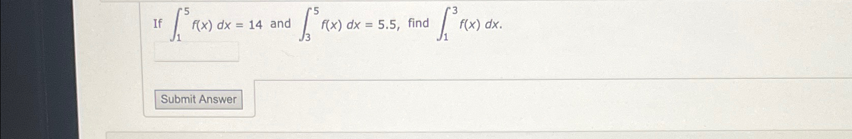 Solved If ∫15f(x)dx=14 ﻿and ∫35f(x)dx=5.5, ﻿find ∫13f(x)dx | Chegg.com