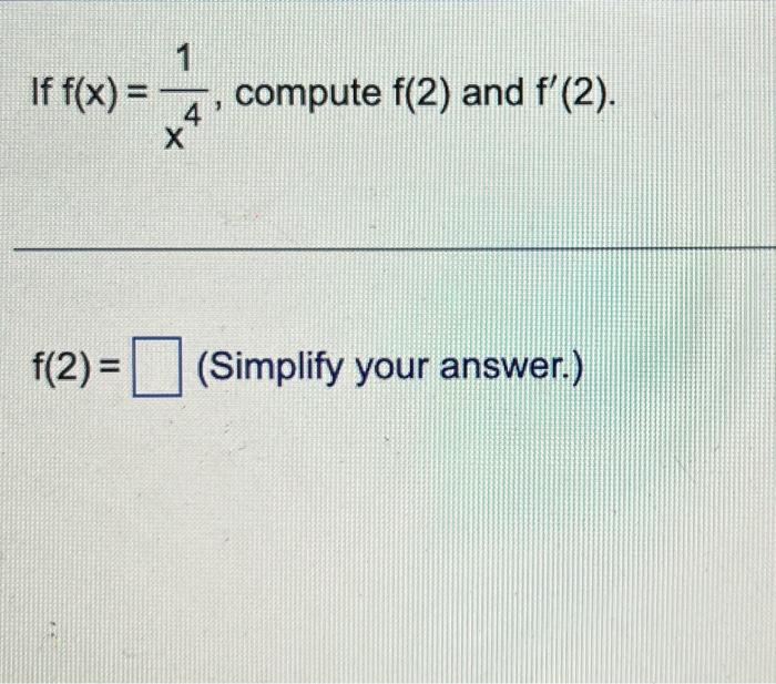 Solved If f(x)=x41, compute f(2) and f′(2) f(2)= (Simplify | Chegg.com