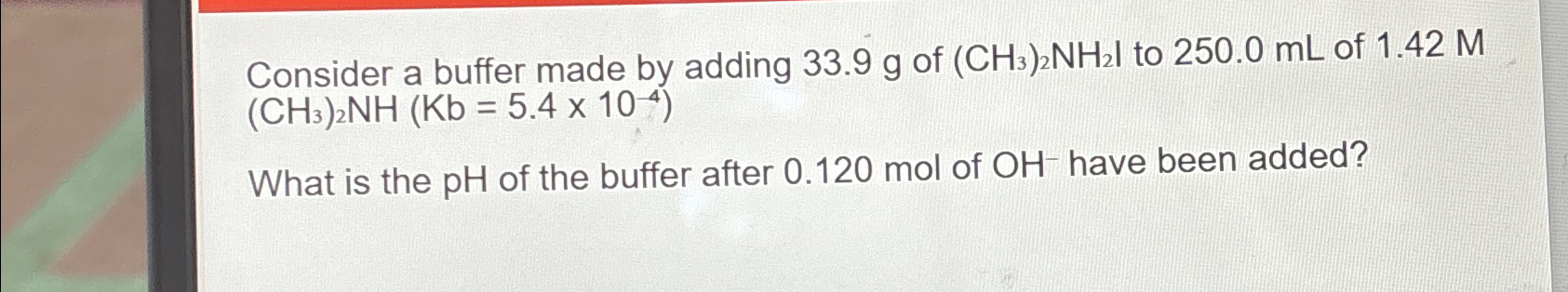 Solved Consider a buffer made by adding 33.9g ﻿of (CH3)2NH2l | Chegg.com