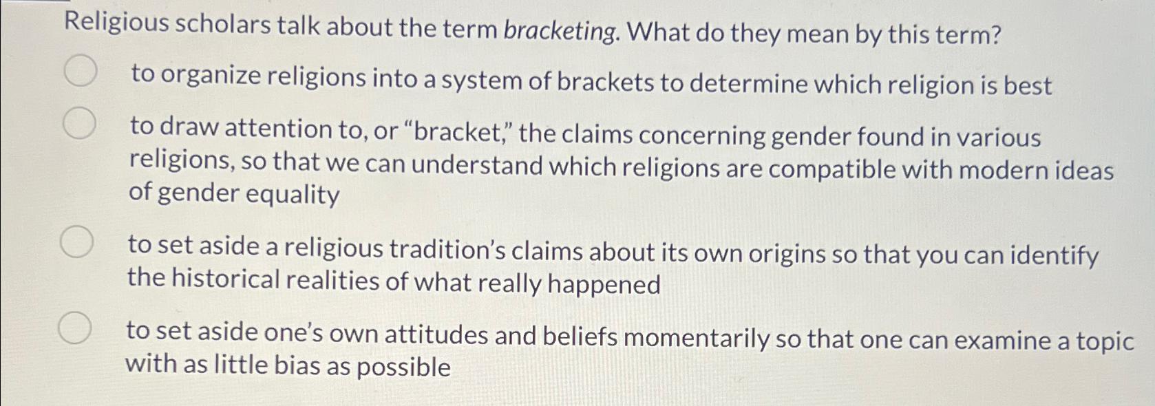 Solved Religious scholars talk about the term bracketing. | Chegg.com