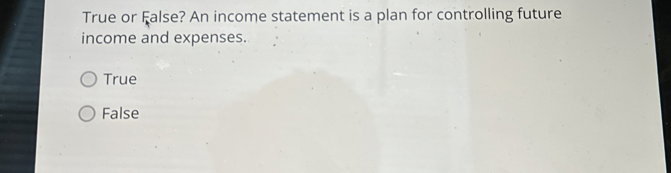 Solved True or False? An income statement is a plan for | Chegg.com