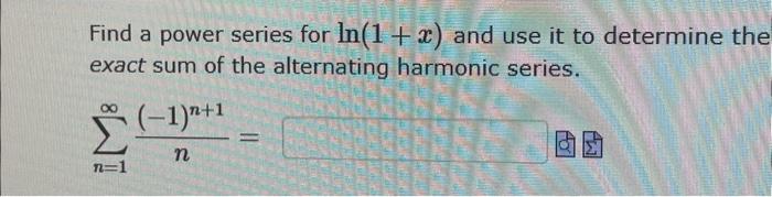 Solved Find a power series for ln(1+x) and use it to | Chegg.com